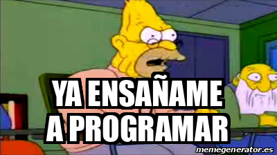 Meme Personalizado - YA ENSAÑAME a programar - 32093572