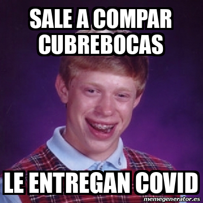 Meme Bad Luck Brian - SALE A COMPAR CUBREBOCAS LE ENTREGAN COVID - 32094625