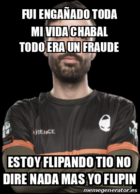 Meme Personalizado - Fui engañado toda mi vida chabal todo era un ...