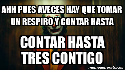 Meme Personalizado - Ahh pues aveces hay que tomar un respiro y contar ...