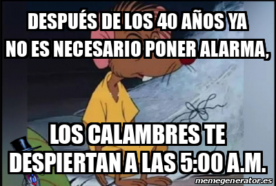 Meme Personalizado - Después de los 40 años ya no es necesario poner ...