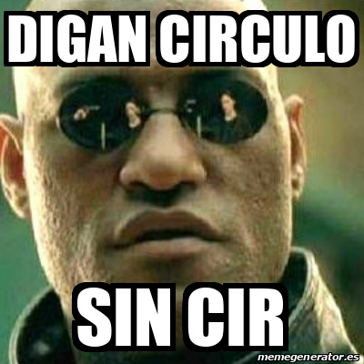Meme What If I Told You - Digan circulo Sin cir - 32095245
