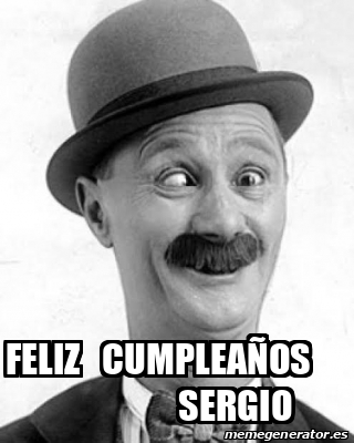 Meme Personalizado - Feliz cumpleaños Sergio - 32095262