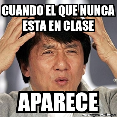 Meme Jackie Chan - cuando el que nunca esta en clase aparece - 32095710