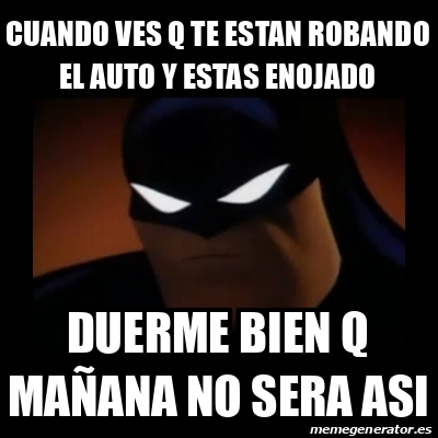 Meme Disapproving Batman - CUANDO VES Q TE ESTAN ROBANDO EL AUTO Y ...