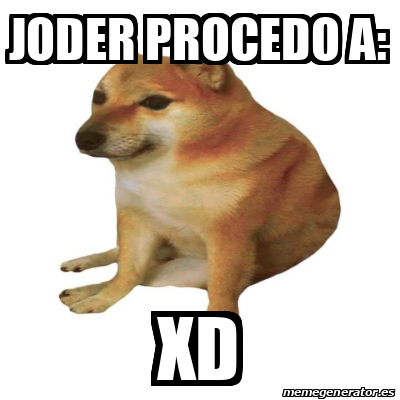 Meme Personalizado - Joder procedo a: XD - 32097264