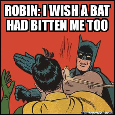 Meme Batman slaps Robin - Robin: i wish a bat had bitten me too - 32097442