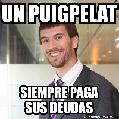 Meme Personalizado - un puigpelat siempre paga sus deudas - 32098025