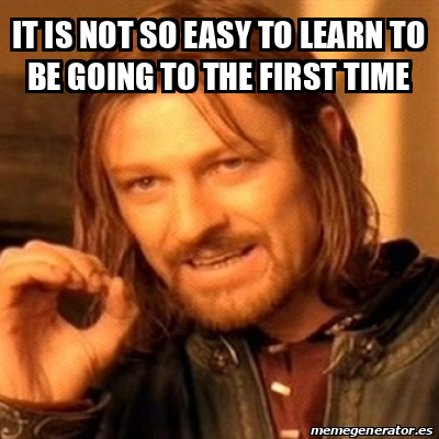 Meme Boromir - It is not so easy to learn to be going to the first time ...