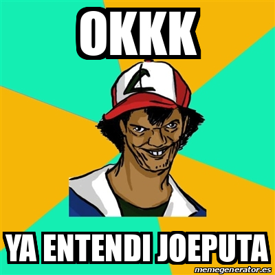 Meme Ash Pedreiro - okkk ya entendi joeputa - 32098343