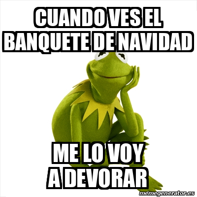 Meme Kermit the frog - CUANDO VES EL BANQUETE DE NAVIDAD ME LO VOY A ...