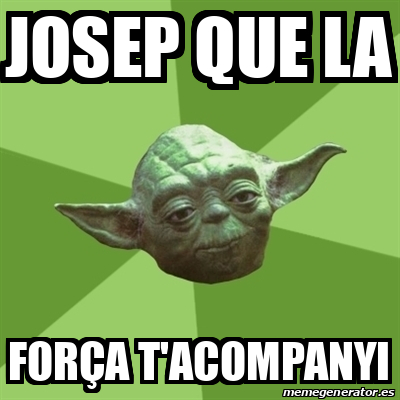 Meme Yoda - josep que la força t'acompanyi - 32099222