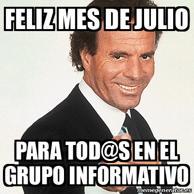 Meme Julio Iglesias - feliz mes de julio para tod@s en el grupo ...