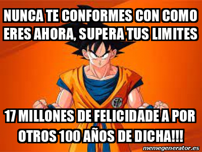 Meme Personalizado - Nunca te conformes con como eres ahora, supera tus ...