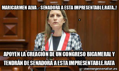 Meme Personalizado - MARICARMEN ALVA .- SENADORA A ESTA IMPRESENTABLE ...