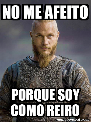 Meme Personalizado - No me afeito Porque soy como Reiro - 33100993