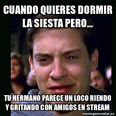 Meme crying peter parker - Cuando quieres dormir la siesta pero… Tu ...