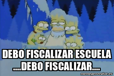 Meme Personalizado - Debo fiscalizar escuela ....Debo fiscalizar ...