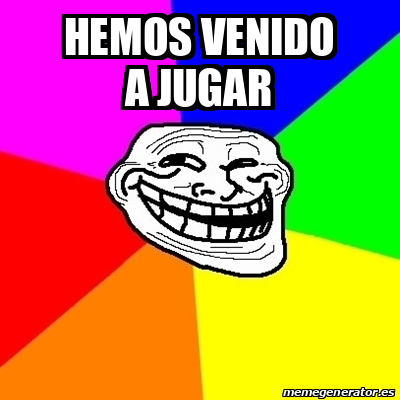 Meme Troll - Hemos venido a jugar - 33101225