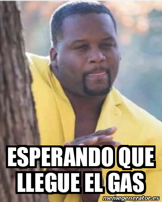 Meme Personalizado - ESPERANDO QUE LLEGUE EL GAS - 33101231
