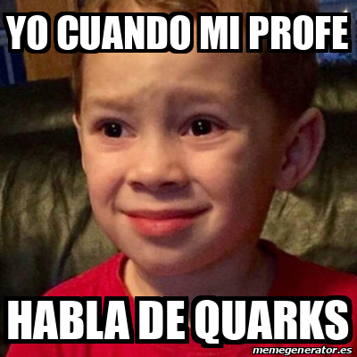 Meme Personalizado - Yo cuando mi profe Habla de quarks - 33101381