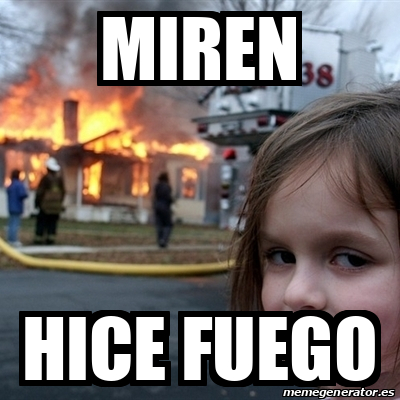 Meme Disaster Girl - miren hice fuego - 33101960