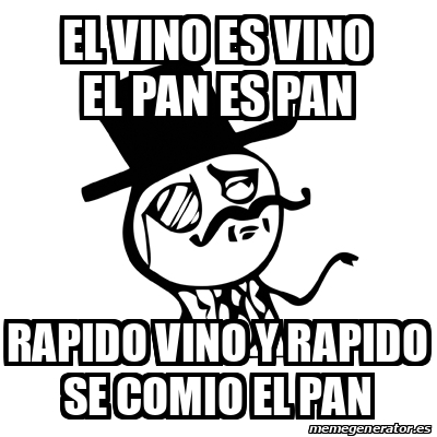 Meme Feel Like A Sir - el vino es vino el pan es pan rapido vino y ...