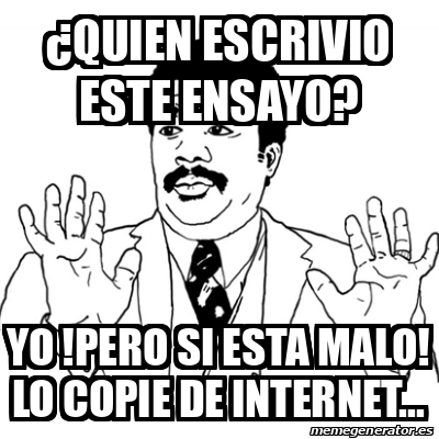 Meme Ay Si - ¿Quien escrivio este ensayo? Yo !pero si esta malo! lo ...