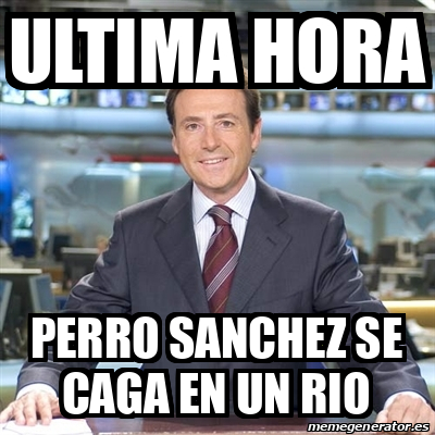 Meme Matias Prats - Ultima hora perro sanchez se caga en un rio - 33103012