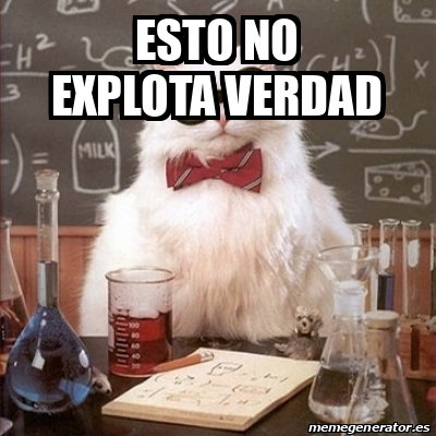 Meme Chemistry Cat - esto no explota verdad - 33103399
