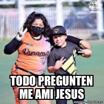 Meme Personalizado - todo pregunten me ami jesus - 33103847