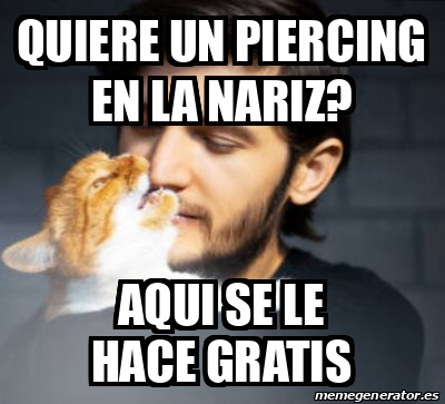 Meme Personalizado - quiere un piercing en la nariz? aqui se le hace ...
