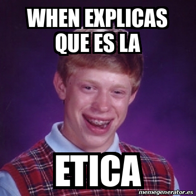 Meme Bad Luck Brian - wHEN EXPLICAS que es la etica - 33104041