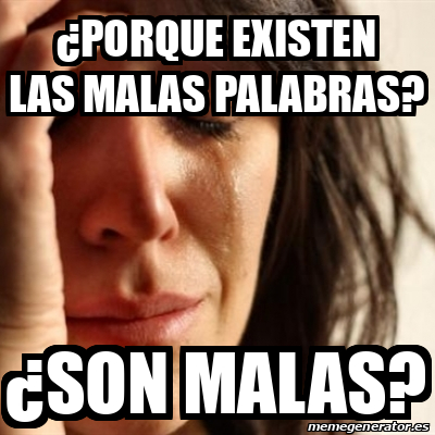 Meme Problems - ¿Porque existen las malas palabras? ¿Son malas? - 33104376