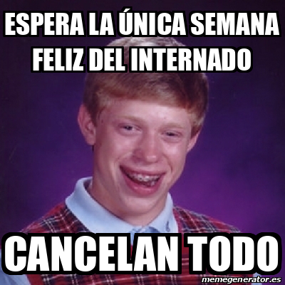 Meme Bad Luck Brian - espera la única semana feliz del internado ...
