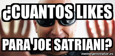 Meme Personalizado - ¿CUANTOS LIKES PARA JOE SATRIANI? - 33105007