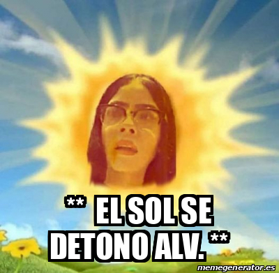 Meme Personalizado - ** EL SOL SE DETONO ALV. ** - 33106044