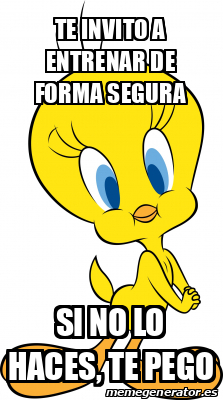 Meme Personalizado - Te invito a entrenar de forma segura si no lo ...