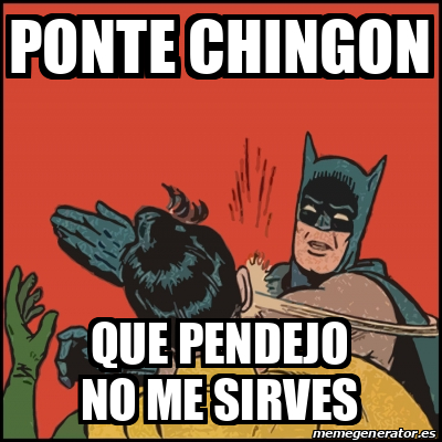 Meme Batman slaps Robin - ponte chingon que pendejo no me sirves - 33106475