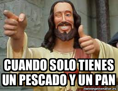 Meme Personalizado - cuando solo tienes un pescado y un pan - 33106699