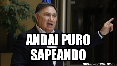Meme Personalizado - Andai puro sapeando - 33107044