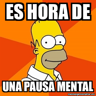 Meme Homer - ES HORA DE una pausa mental - 33107174