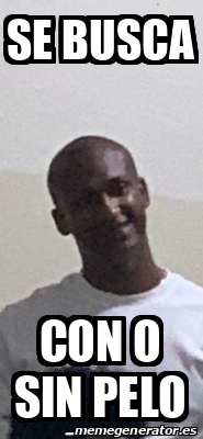 Meme Personalizado - Se busca Con o sin pelo - 33107337