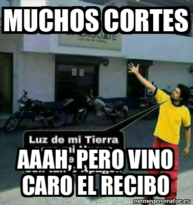 Meme Personalizado - MUCHOS CORTES AAAH, PERO VINO CARO EL RECIBO ...