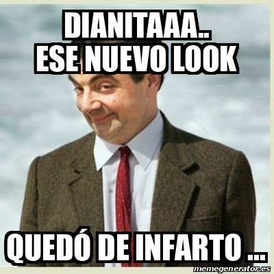 Meme Mr Bean - Dianitaaa.. ese nuevo look Quedó de infarto ... - 33107663