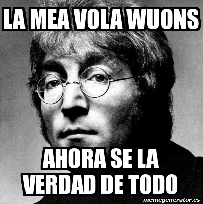 Meme Personalizado - la mea vola wuons ahora se la verdad de todo ...