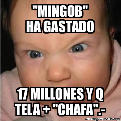 Meme Bebe furioso - "MINGOB" HA GASTADO 17 MILLONES Y Q TELA + "CHAFA ...