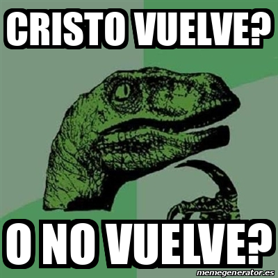 Meme Filosoraptor - cristo vuelve? o no vuelve? - 33108901