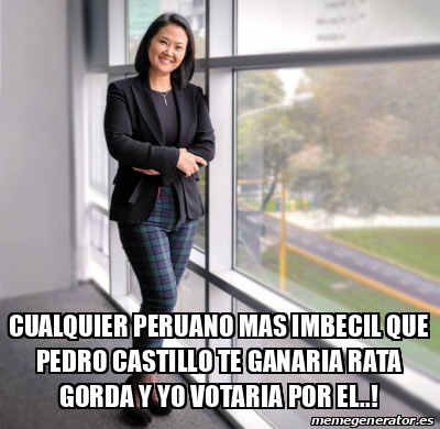 Meme Personalizado - CUALQUIER PERUANO MAS IMBECIL QUE PEDRO CASTILLO ...