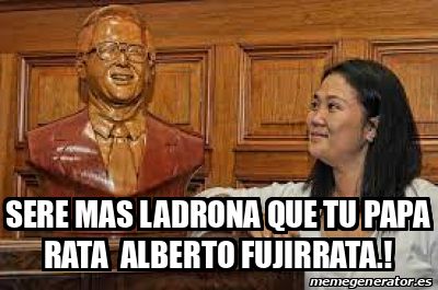 Meme Personalizado - SERE MAS LADRONA QUE TU PAPA RATA ALBERTO ...